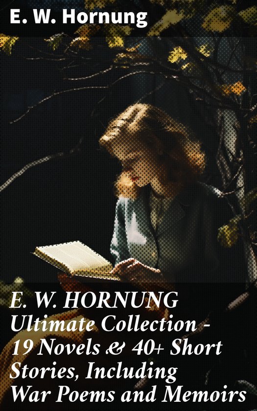 E. W. HORNUNG Ultimate Collection – 19 Novels & 40+ Short Stories ...