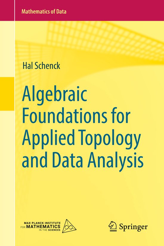 Mathematics of Data- Algebraic Foundations for Applied Topology and ...