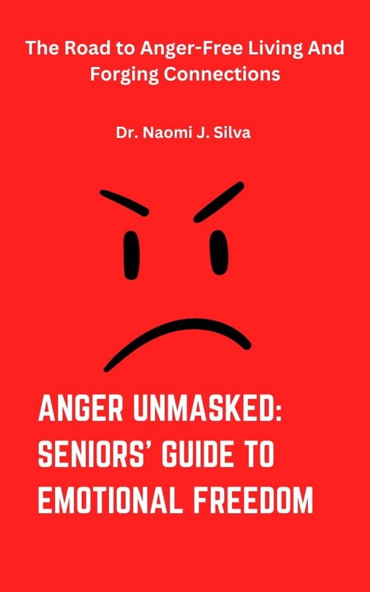 Anger Unmasked: Seniors' Guide to Emotional Freedom (ebook), Dr. Naomi ...