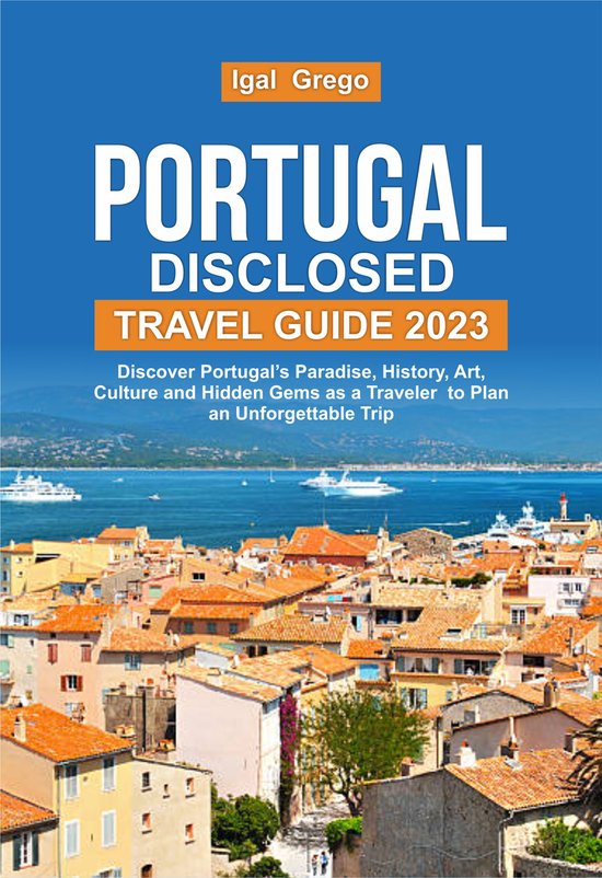 PORTUGAL DISCLOSED TRAVEL GUIDE 2023 (ebook), Igal Grego | 1230007168901 | Boeken | bol