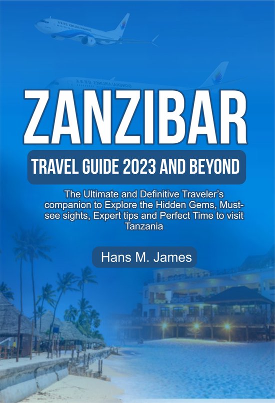 ZANZIBAR TRAVEL GUIDE 2023 AND BEYOND (ebook), Hans M. James | 1230007172571 | Boeken | bol