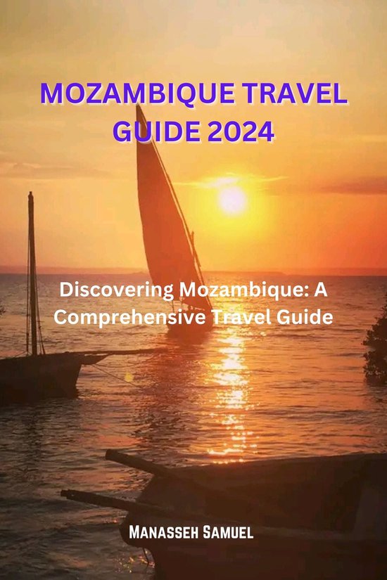 MOZAMBIQUE TRAVEL GUIDE 2024 (ebook), Manasseh Samuel | 1230007096310 | Boeken | bol