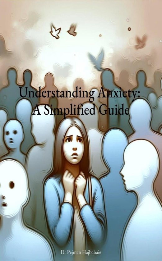 Understanding Anxiety: A Simplified Guide (ebook), Pejman Hajbabaie ...