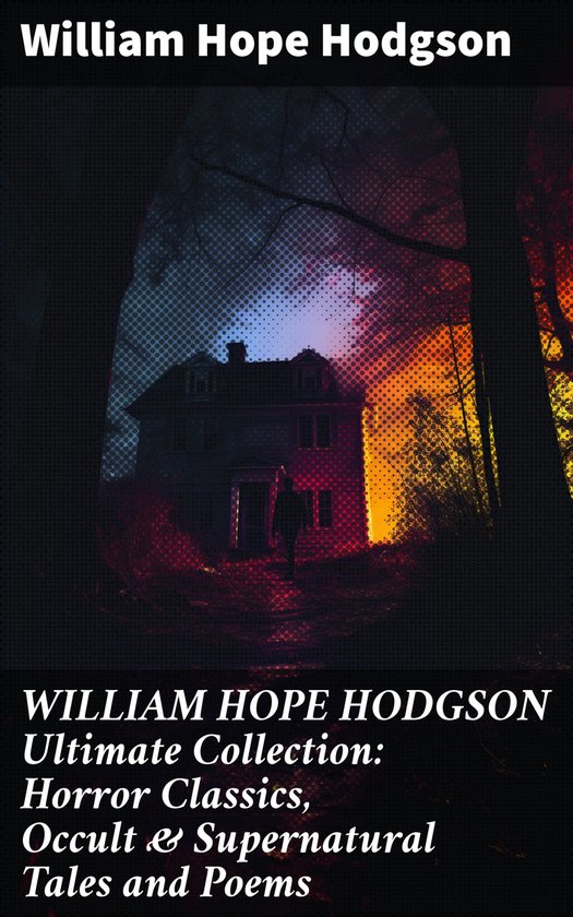 WILLIAM HOPE HODGSON Ultimate Collection: Horror Classics, Occult & Supernatural Tales... | bol