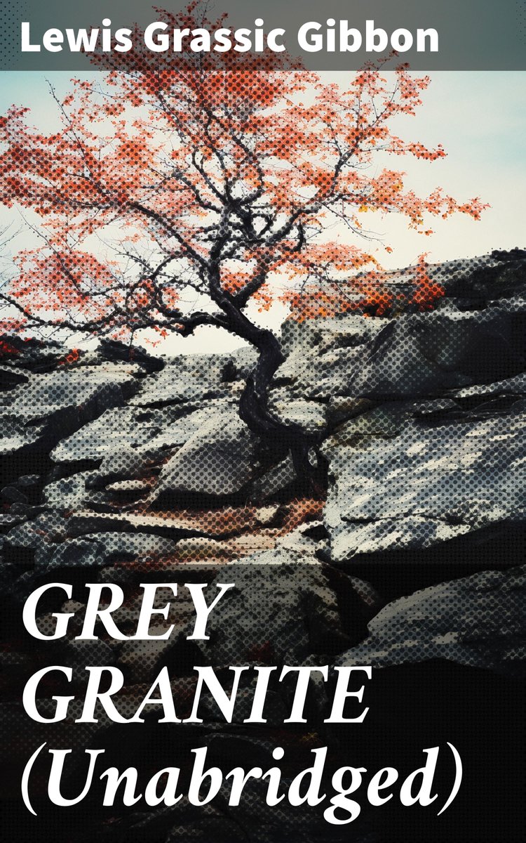 GREY GRANITE (Unabridged) (ebook), Lewis Grassic Gibbon | 8596547807896 ...