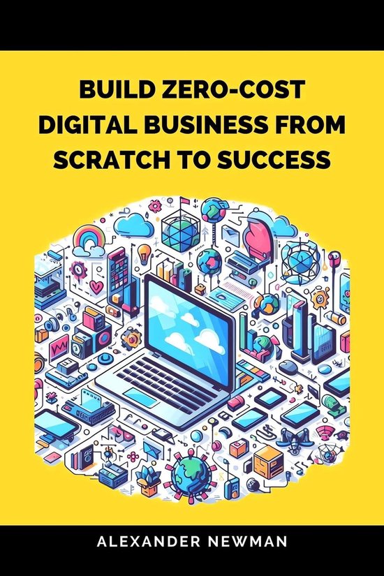 Build Zero-Cost Digital Business from Scratch to Success (ebook), Alexander Newman |... | bol
