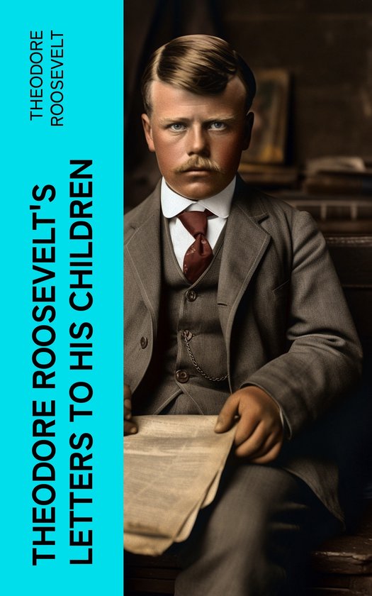 Theodore Roosevelt's Letters to His Children (ebook), Theodore ...