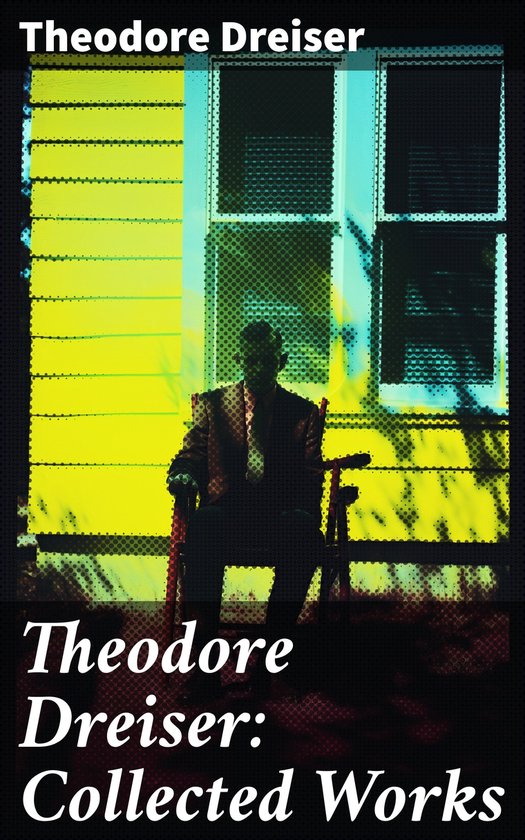 Theodore Dreiser: Collected Works (ebook), Theodore Dreiser ...