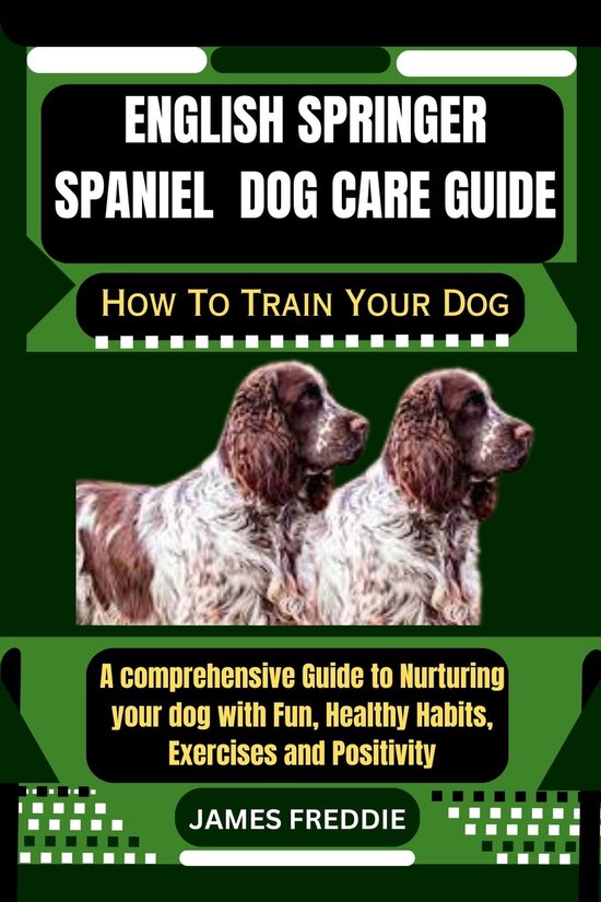 English Springer Spaniel Dog care guide (ebook), JAMES FREDDIE ...