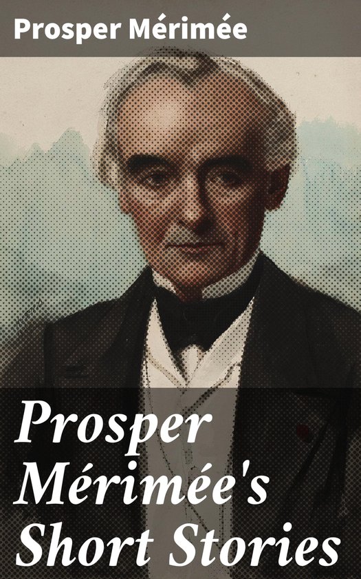 Prosper Mérimée's Short Stories (ebook), Prosper 1803-1870 Merimee ...