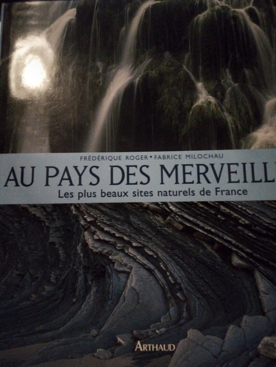 AU PAYS DES MERVEILLES. Les plus beaux sites naturels de France ...