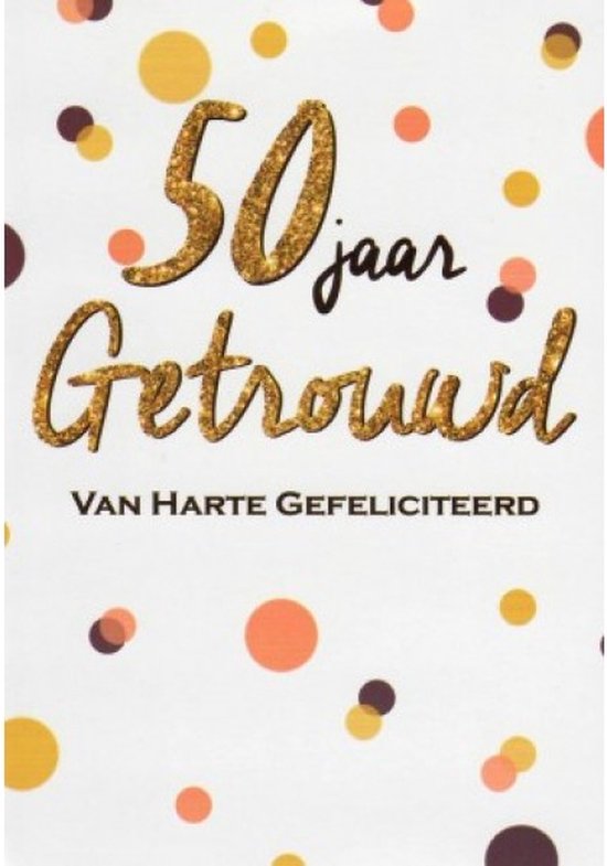 50 jaar getrouwd! Van harte gefeliciteerd! Een kleurrijke kaart met verschillende... | bol.com
