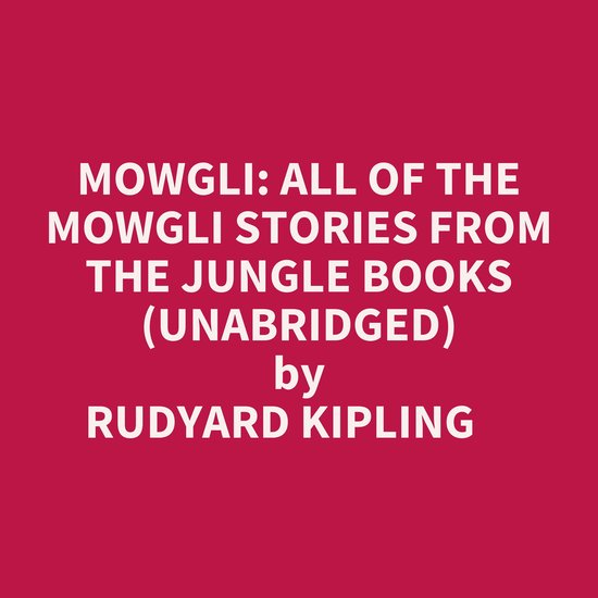 MOWGLI: ALL OF THE MOWGLI STORIES FROM THE JUNGLE BOOKS (UNABRIDGED ...