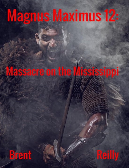 Magnus Maximus 12: Massacre on the Mississippi (ebook), Brent Reilly ...