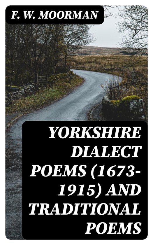 Yorkshire Dialect Poems (1673-1915) and traditional poems (ebook), F. W ...