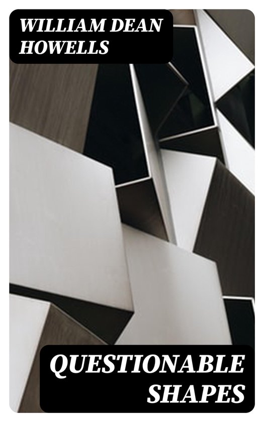 Questionable Shapes (ebook), William Dean Howells | 8596547339199 | Boeken | bol.com