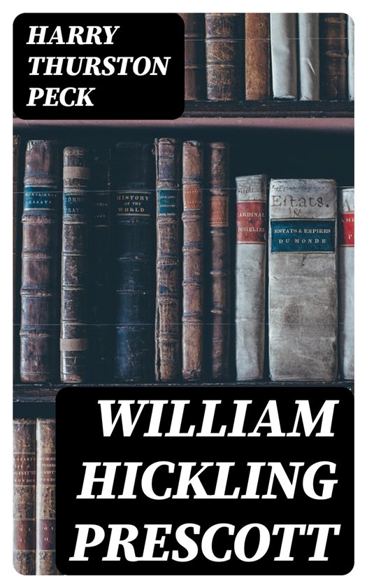 William Hickling Prescott (ebook), Harry Thurston Peck | 8596547372196 ...