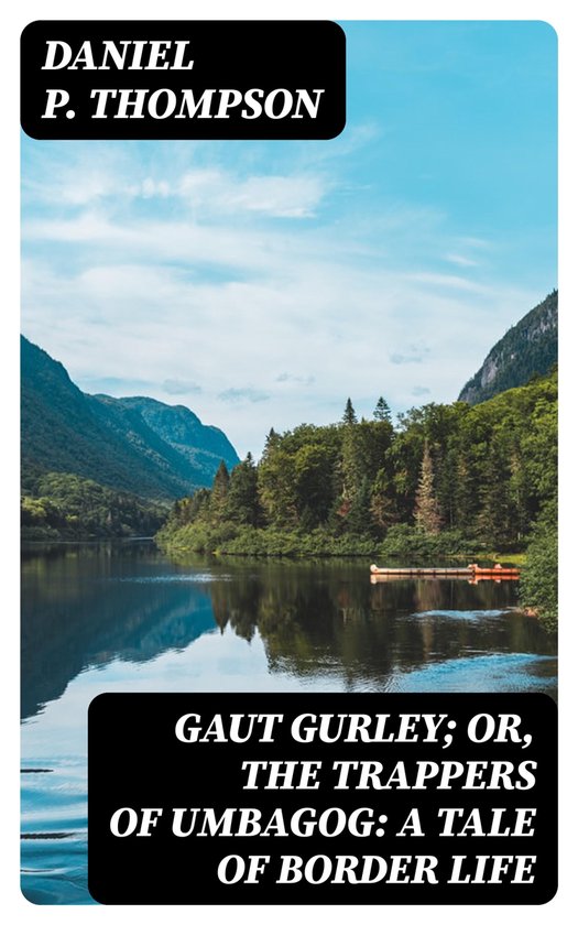 Gaut Gurley; Or, the Trappers of Umbagog: A Tale of Border Life (ebook ...