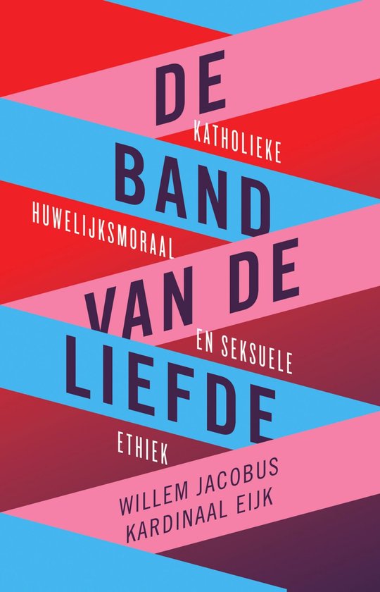 De band van de liefde - Katholieke huwelijksmoraal en seksuele ethiek ...