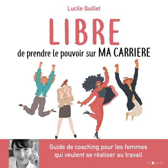 Libre de prendre le pouvoir sur ma carrière, Lucile Quillet ...