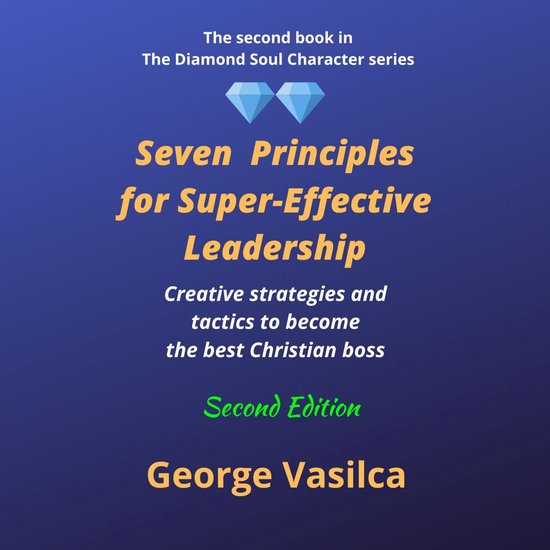 Seven Principles for Super-effective Leadership, George Vasilca | 6610000381999 | Boeken | bol.com