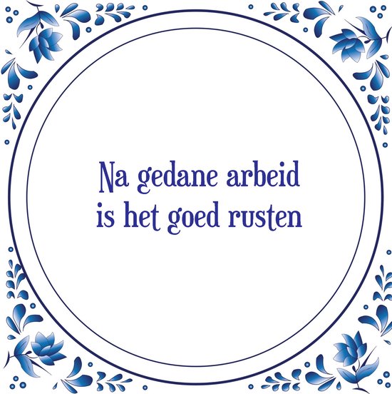 Tegel met spreuk |Spreuktegels | Wanddecoratie | Na gedane arbeid is ...