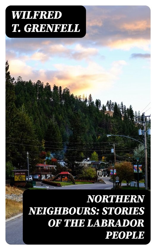 Northern Neighbours: Stories of the Labrador People (ebook), Wilfred t ...