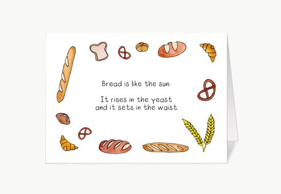 Bread is like the sun, it rises in the yeast and it sets in the waist ...