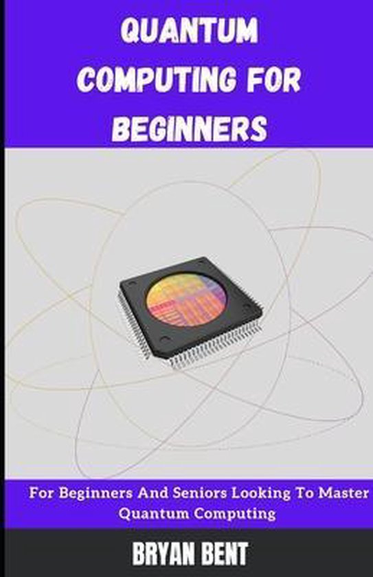Quantum Computing for Beginners | 9798479149870 | Bryan Bent | Boeken ...
