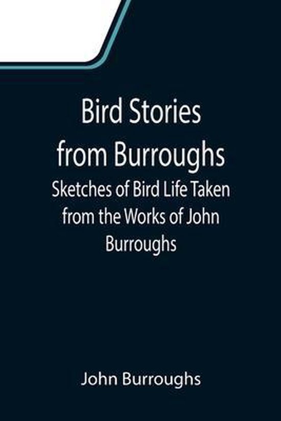 Bird Stories from Burroughs; Sketches of Bird Life Taken from the Works ...
