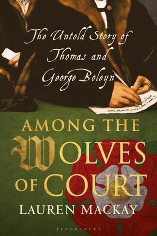 Among the Wolves of Court The Untold Story of Thomas and George Boleyn ...