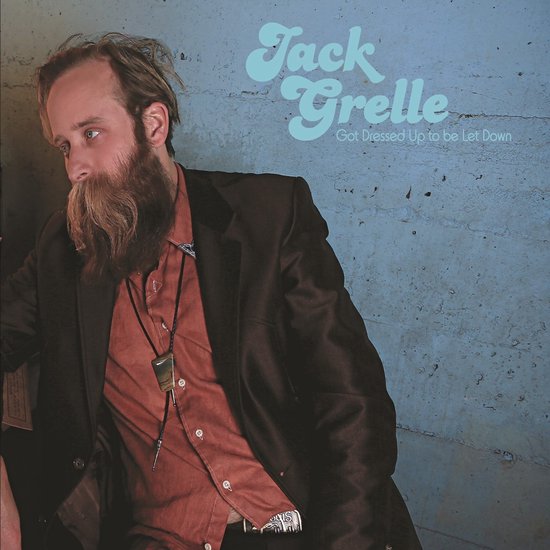 Jack Grelle - Got Dressed Up To Be Let Down (LP), Jack Grelle | LP ...