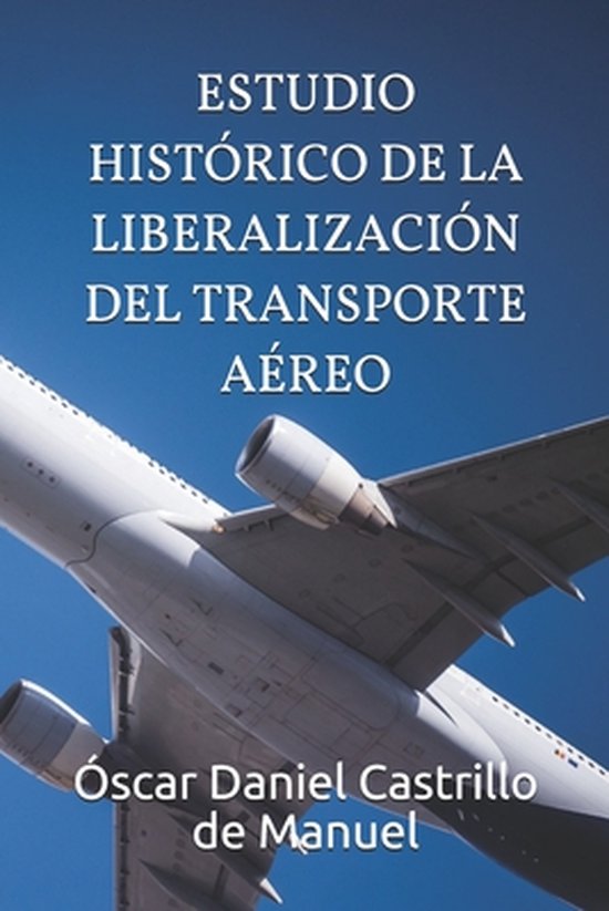 Estudio Histórico de la Liberalización del Transporte Aéreo, Oscar ...