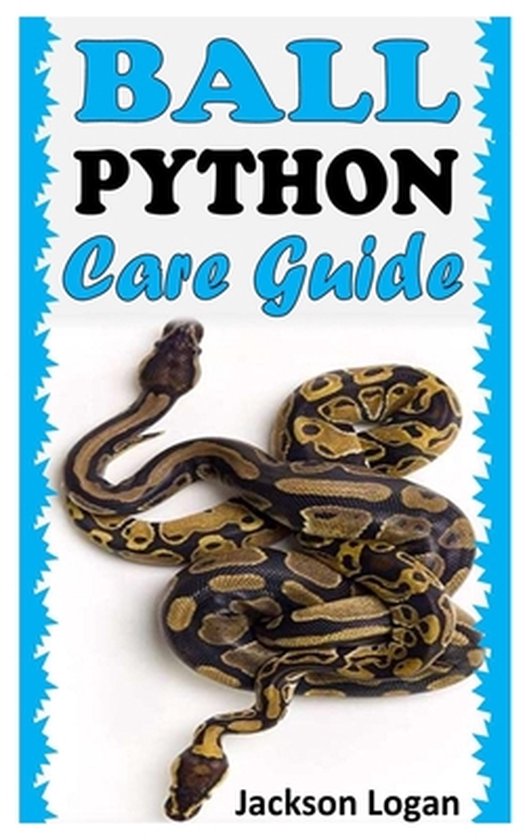 Ball Python Care Guide, Jackson Logan | 9798754511347 | Boeken | bol.com