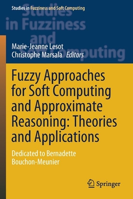 Fuzzy Approaches for Soft Computing and Approximate Reasoning: Theories ...