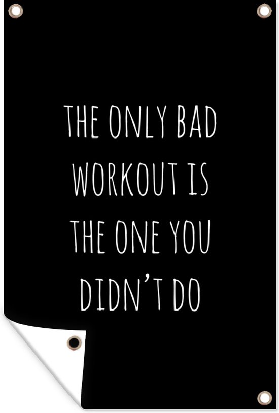 Tuinposters buiten Engelse quote "The only bad workout is the one you ...