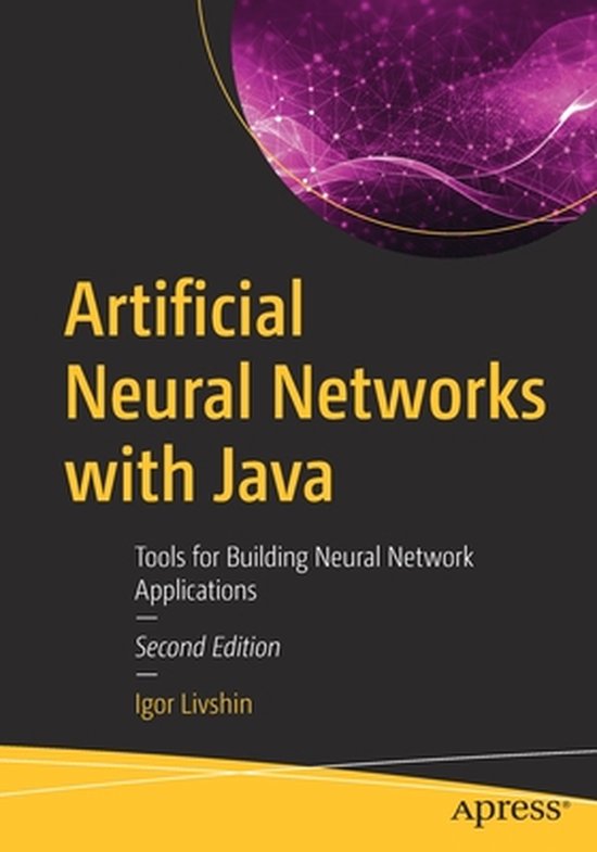 Artificial Neural Networks with Java | 9781484273678 | Igor Livshin | Boeken | bol