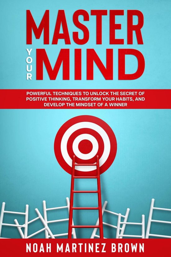 Master Your Mind (ebook), Noah Martinez Brown | 9798201489137 | Boeken ...
