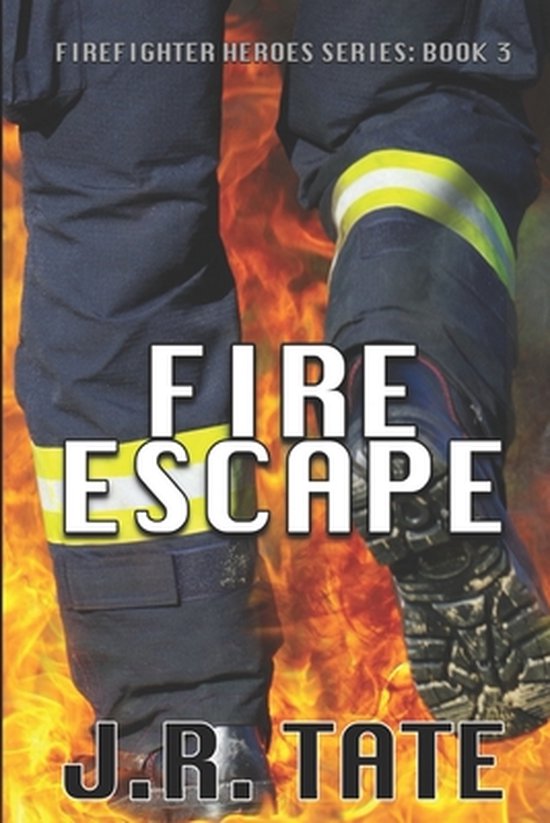 Fire Escape - Firefighter Heroes Trilogy (Book Three), J R Tate ...