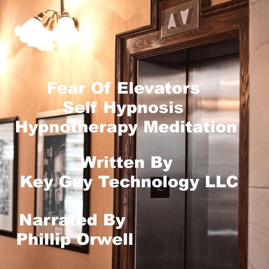 Fear Of Elevators Self Hypnosis Hypnotherapy Meditation Key Guy