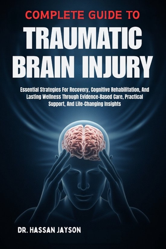 Complete Guide to Traumatic Brain Injury | 9798276122113 | Hassan ...