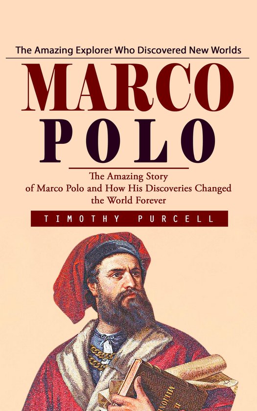 Marco Polo: The Amazing Explorer Who Discovered New Worlds (The Amazing ...