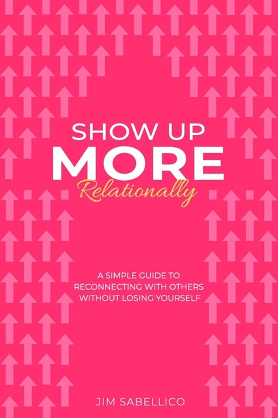 Show Up More Relationally: A Simple Guide to Reconnecting With Others ...