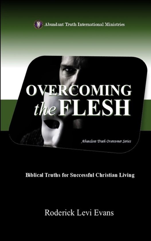 Overcoming the Flesh: Biblical Truths for Successful Christian Living ...