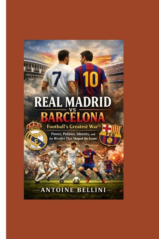 Real Madrid vs Barcelona: Football's Greatest War Power, Politics ...