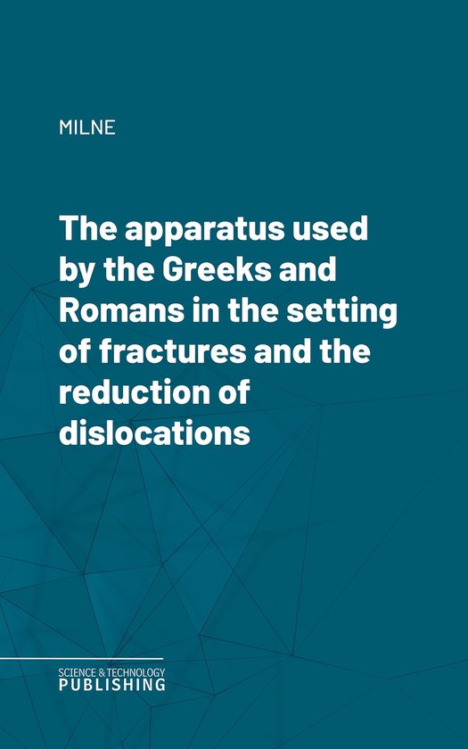 The apparatus used by the Greeks and Romans in the setting of fractures ...