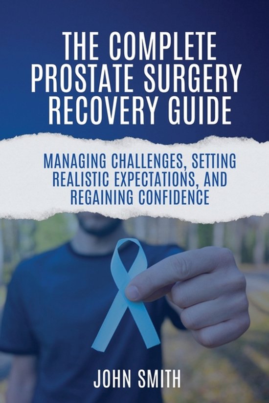 The Complete Prostate Surgery Recovery Guide, John Smith ...