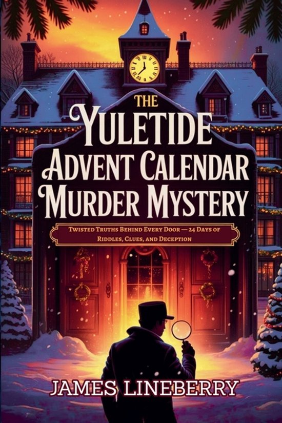 The Yuletide Advent Calendar Murder Mystery, James Lineberry ...