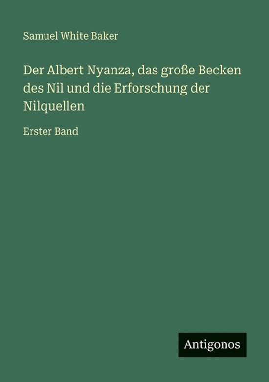 Der Albert Nyanza, das große Becken des Nil und die Erforschung der Nilquellen, Samuel... | bol