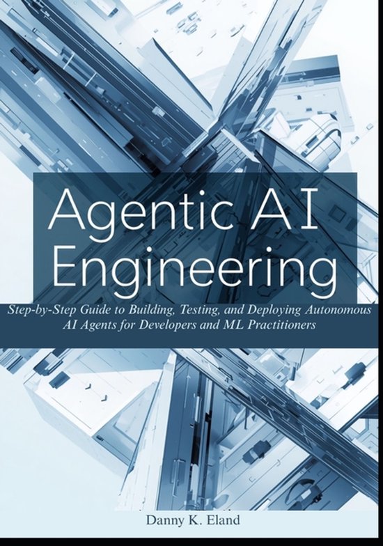 Agentic AI Engineering | 9798275451757 | Danny K Eland | Boeken | bol